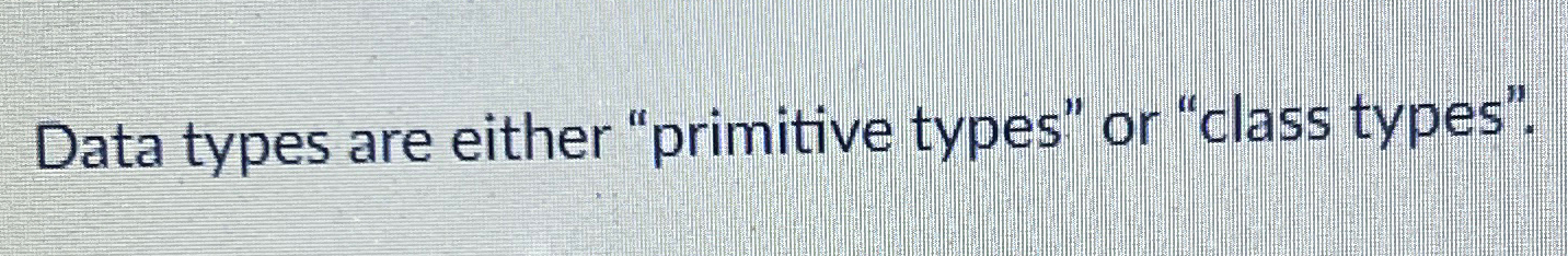 Solved Data types are either "primitive types" or "class | Chegg.com