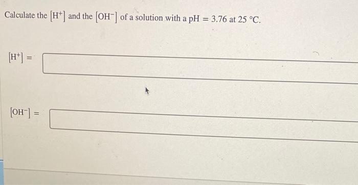 Solved Calculate the (H+) and the [OH-] of a solution with a | Chegg.com