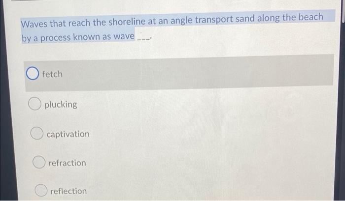 Solved Waves that reach the shoreline at an angle transport | Chegg.com