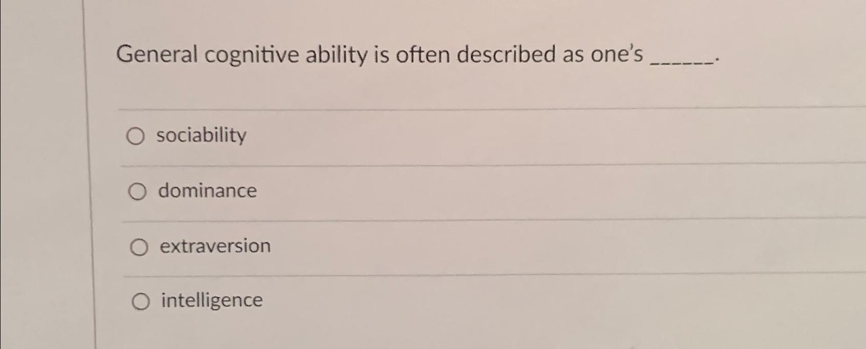 Solved General cognitive ability is often described as | Chegg.com