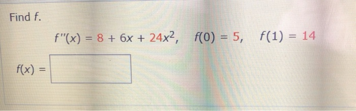 Solved Find f. f"(x) = 8 + 6x + 24x2, f(0) = 5, f(1) = 14 | Chegg.com