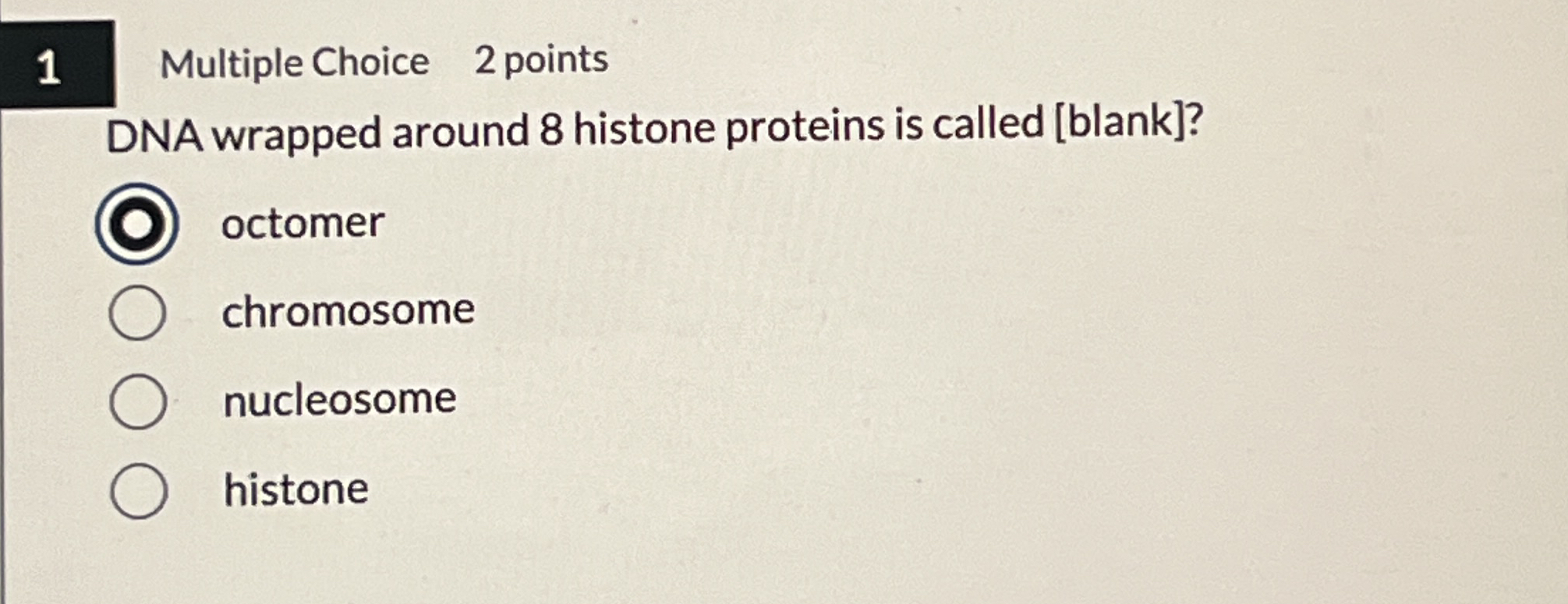 Solved 1Multiple Choice2 pointsDNA wrapped around 8 | Chegg.com Solved 1Multiple Choice2 pointsDNA wrapped around 8 | Chegg.com