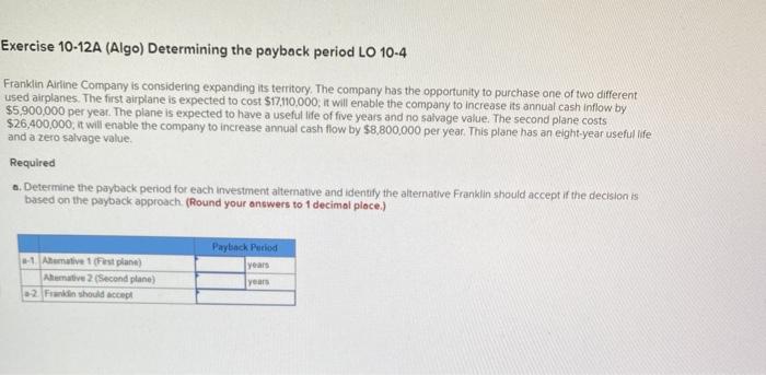 Solved Exercise 10-12A (Algo) Determining the payback period | Chegg.com