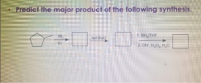 Solved Predict the major product of the following synthesis. | Chegg.com