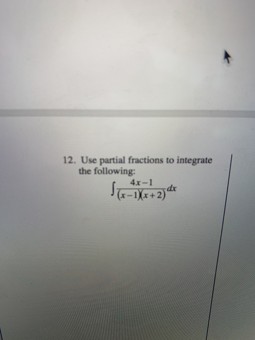 Solved 12. Use partial fractions to integrate the following: | Chegg.com