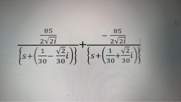 Solved {s+(301−302i)}22i85+{s+(301+302i)}−22i85 | Chegg.com