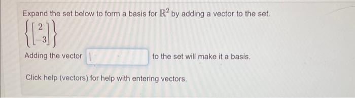 Solved Expand the set below to form a basis for R2 by adding | Chegg.com