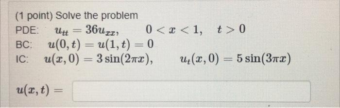 Solved (1 point) Solve the problem 36UTI) PDE: Utt = u(0, | Chegg.com