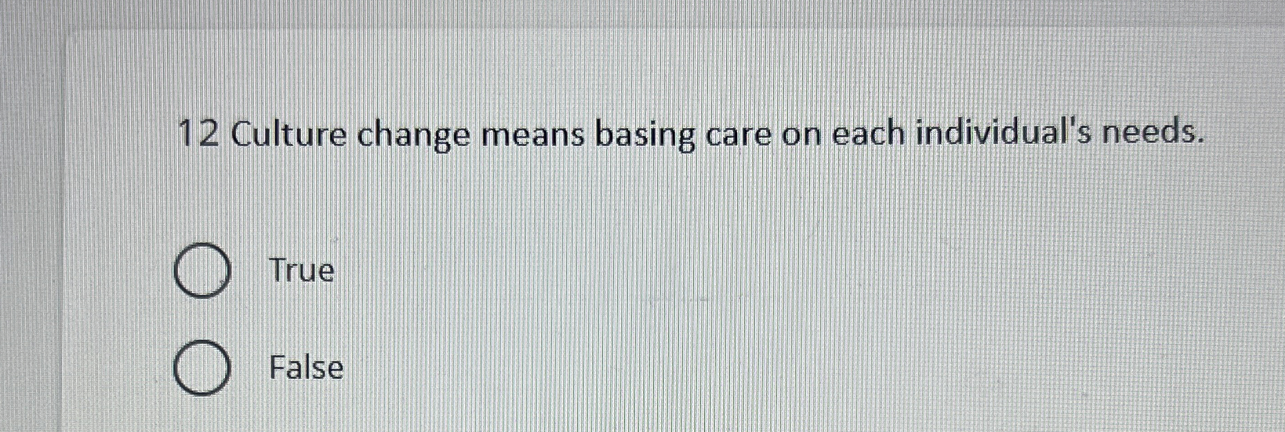 Solved 12 ﻿Culture change means basing care on each | Chegg.com