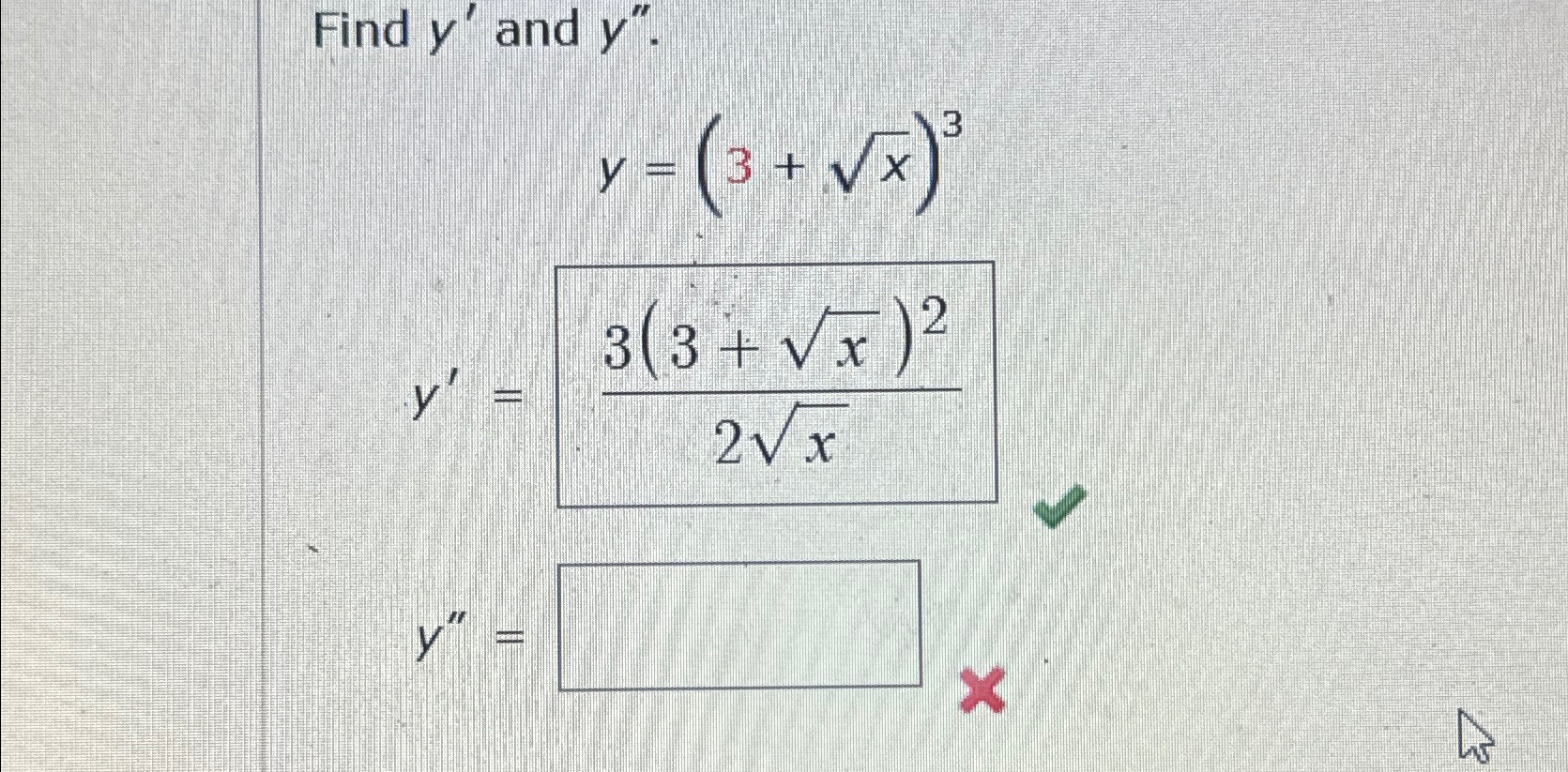 Solved Find y' ﻿and y''.y=(3+x2)3y'=3(3+x2)22x2y''= | Chegg.com
