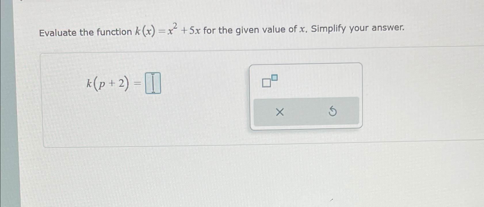 Solved Evaluate the function k(x)=x2+5x ﻿for the given value | Chegg.com