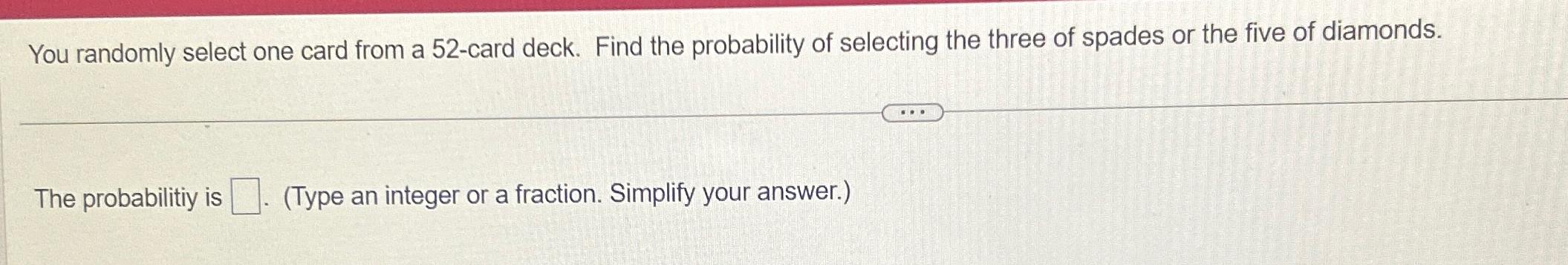 Solved You randomly select one card from a 52-card deck. | Chegg.com