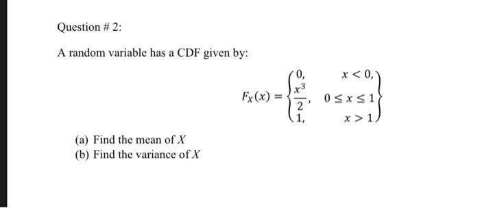 Solved Question # 2: A random variable has a CDF given by: | Chegg.com