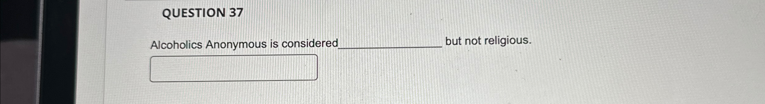 Solved QUESTION 37Alcoholics Anonymous is considered ﻿but | Chegg.com