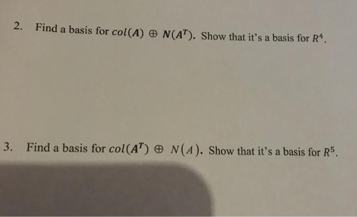 Solved 2. Find a basis for col(A) ~ N(AT). Show that it's a | Chegg.com