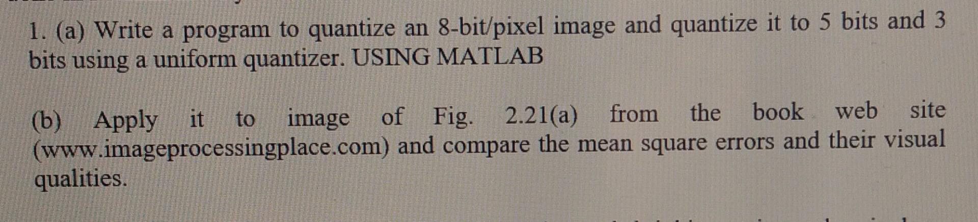 Solved 1 A Write A Program To Quantize An 8 Bit Pixel
