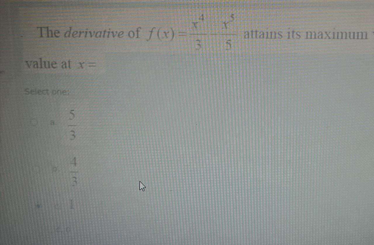 Solved The derivative of f(x)=x43,x55 ﻿attains its maximum | Chegg.com