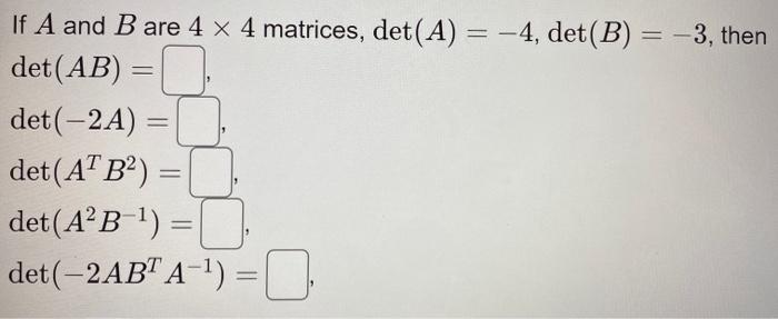 Solved If A and B are 4×4 matrices, det(A)=−4,det(B)=−3, | Chegg.com