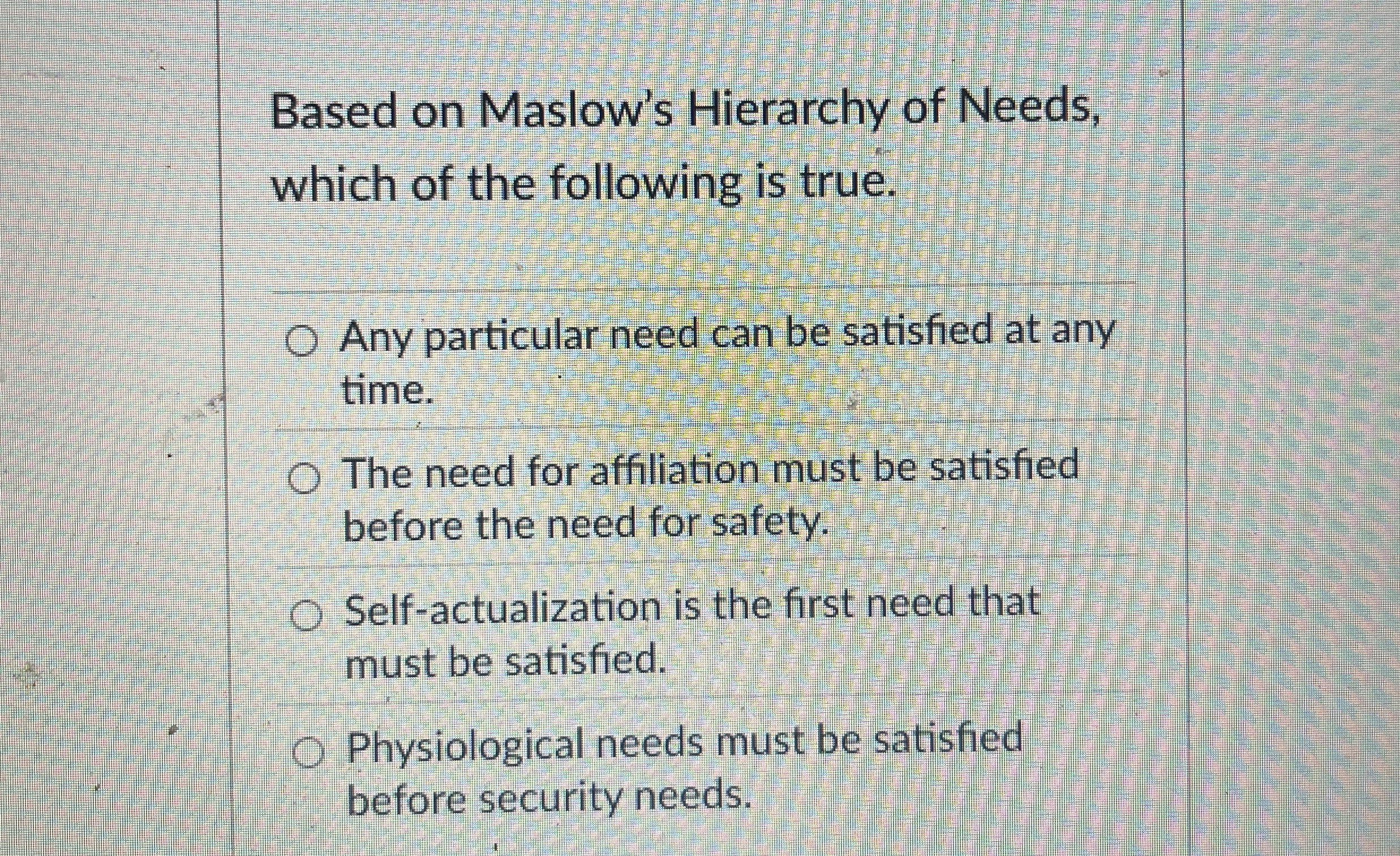 Solved Based on Maslow's Hierarchy of Needs, which of the | Chegg.com