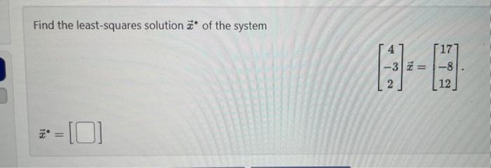 Solved Find the least-squares solution x∗ of the system | Chegg.com