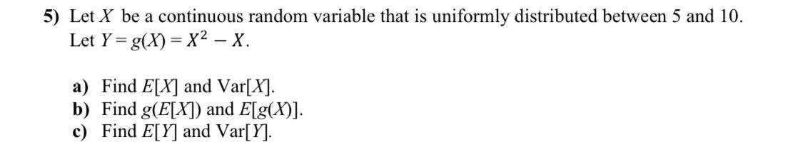 Solved 5) Let X be a continuous random variable that is | Chegg.com