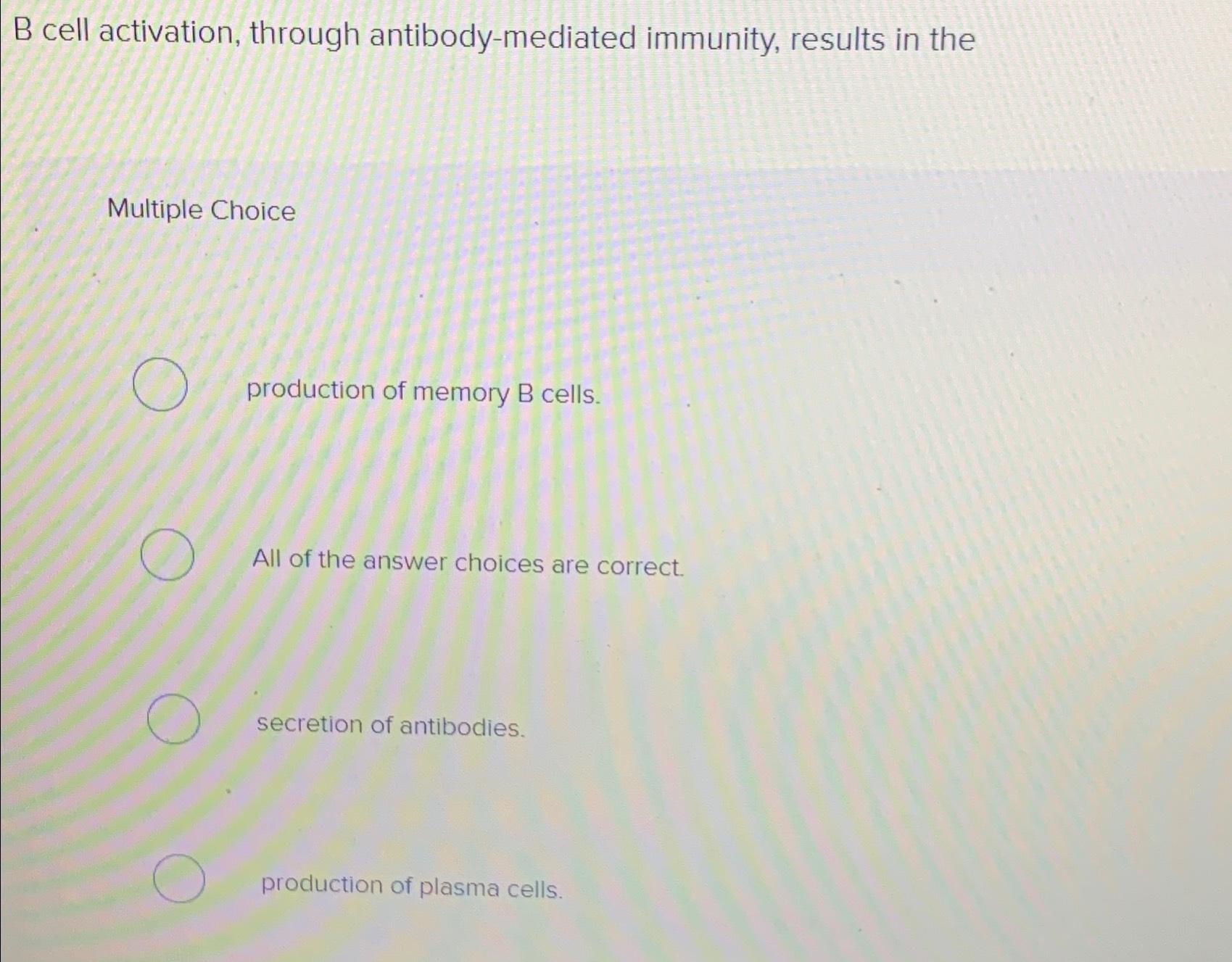 Solved B cell activation, through antibody-mediated | Chegg.com