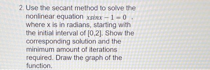 Solved 2. Use the secant method to solve the nonlinear | Chegg.com