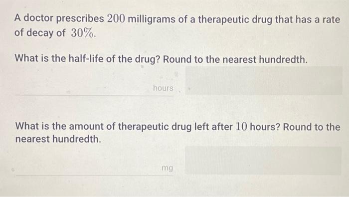 Solved A doctor prescribes 200 milligrams of a therapeutic | Chegg.com