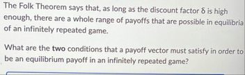 Solved The Folk Theorem says that, as long as the discount | Chegg.com