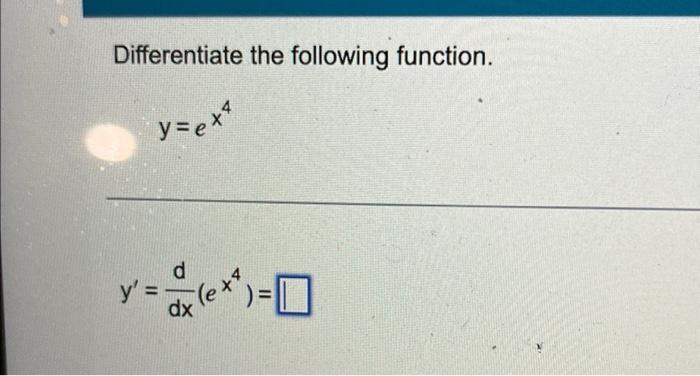 Solved Differentiate the following function. y=ex4 | Chegg.com