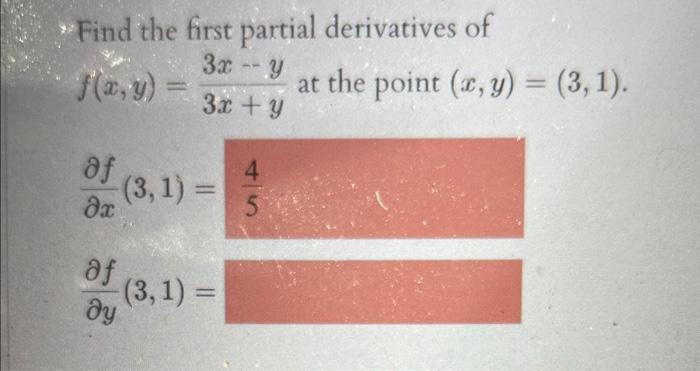 Solved Find the first partial derivatives of f(x,y)=3x+y3x−y | Chegg.com