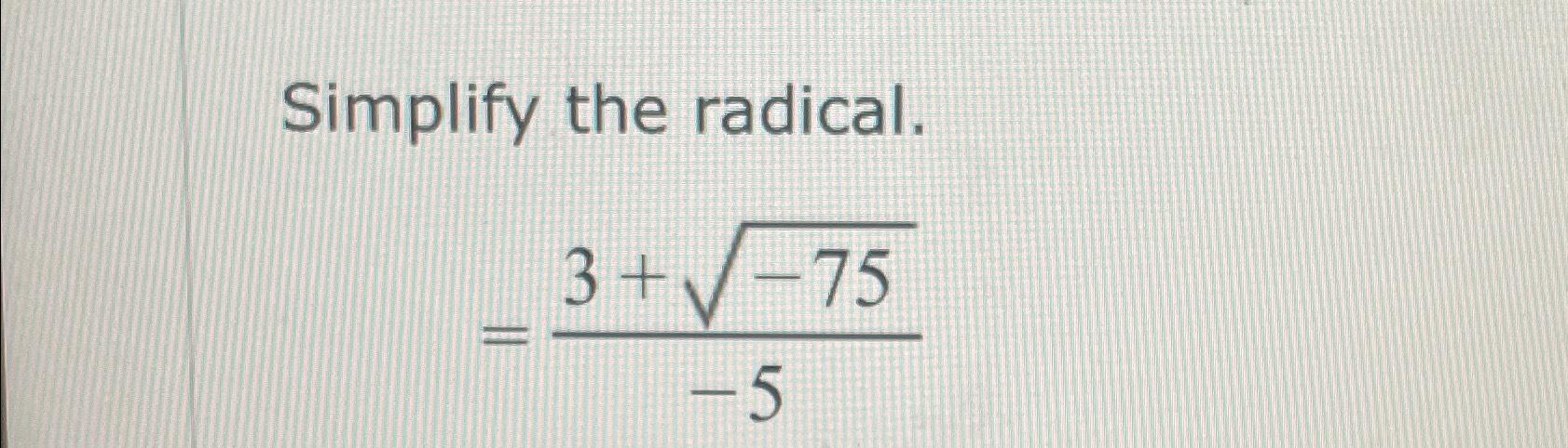 Solved Simplify the radical.=3+-752-5 | Chegg.com