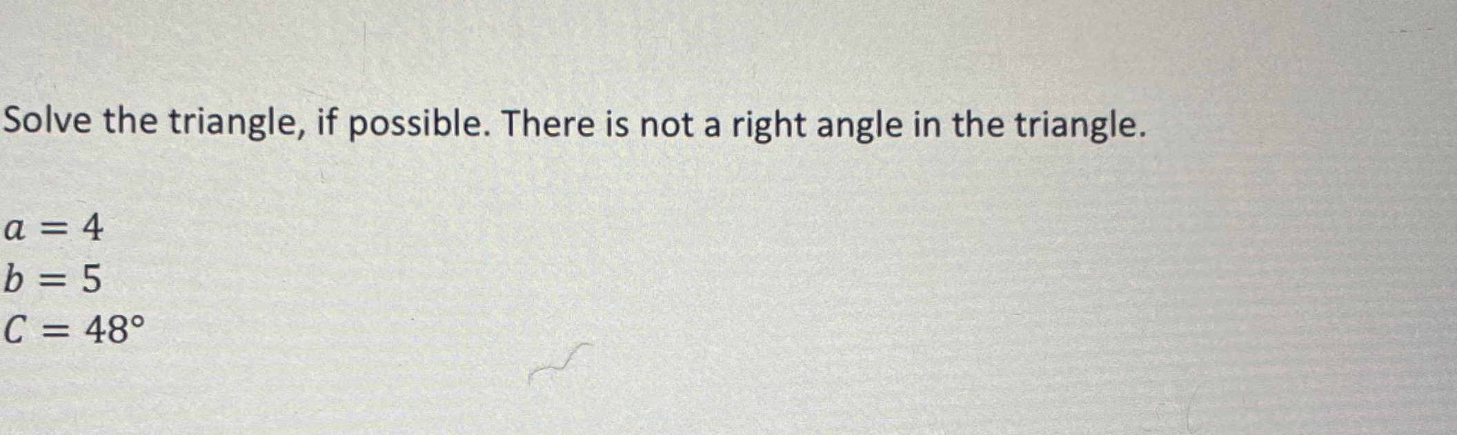 Solved Solve the triangle, if possible. There is not a right | Chegg.com