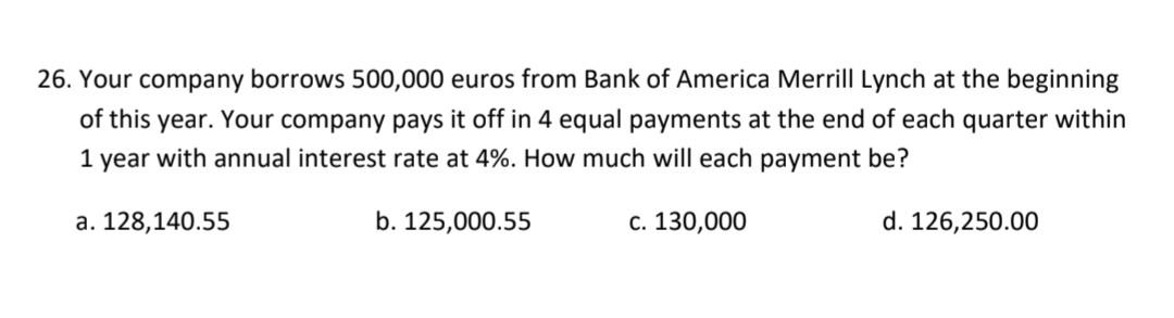 Solved 26. Your company borrows 500,000 euros from Bank of | Chegg.com