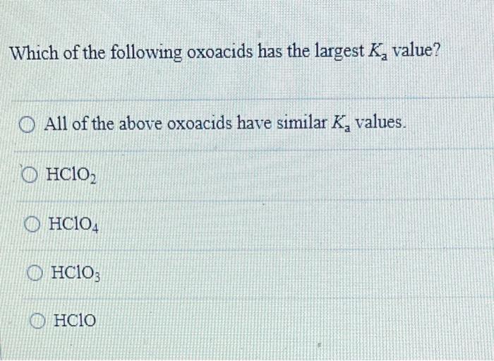 Solved Which of the following oxoacids has the largest Ka | Chegg.com