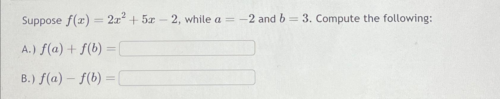 Solved Suppose f(x)=2x2+5x-2, ﻿while a=-2 ﻿and b=3. ﻿Compute | Chegg.com