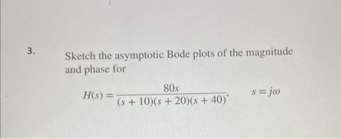 Solved Sketch the asymptotic Bode plots of the magnitude and | Chegg.com