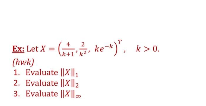 Solved Ex: Let X=(k+14,k22,ke−k)T,k>0. (hwk) 1. Evaluate | Chegg.com