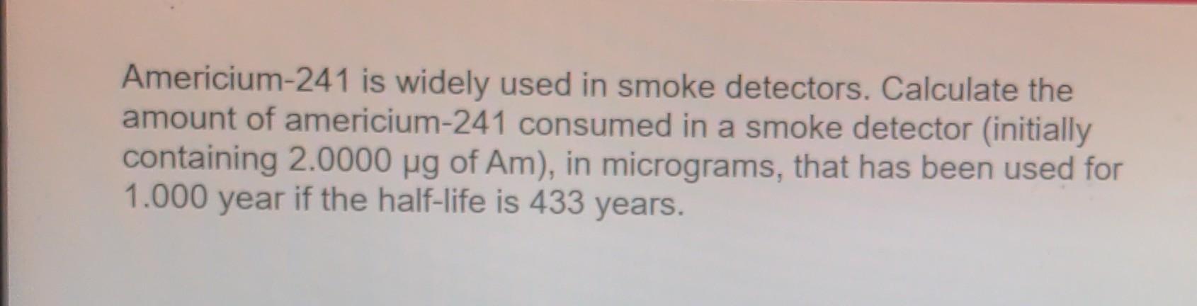 Solved Americium-241 is widely used in smoke detectors. | Chegg.com