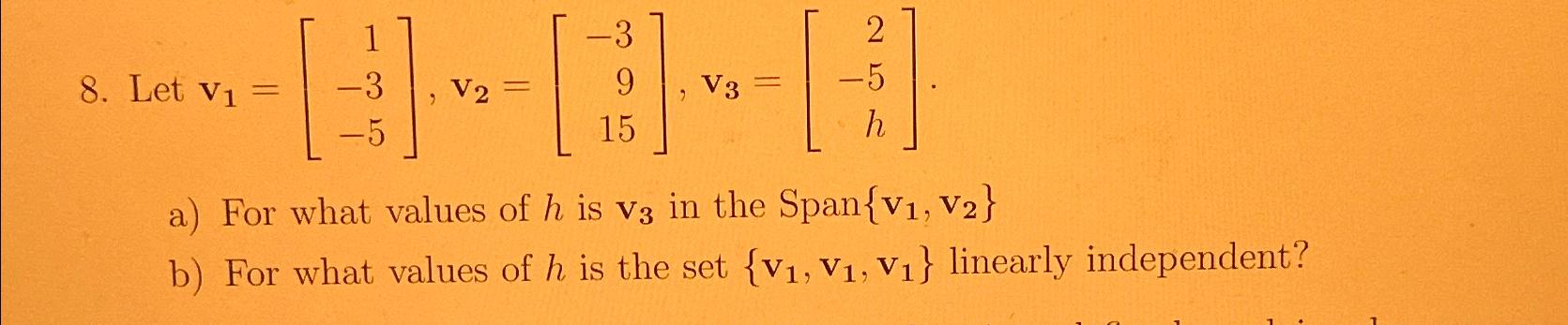 Solved Let v1=[1-3-5],v2=[-3915],v3=[2-5h]a) ﻿For what | Chegg.com