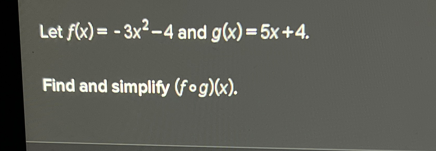 Solved Let f(x)=-3x2-4 ﻿and g(x)=5x+4Find and simplify | Chegg.com