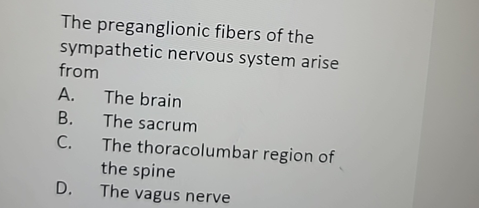 Solved The preganglionic fibers of the sympathetic nervous | Chegg.com