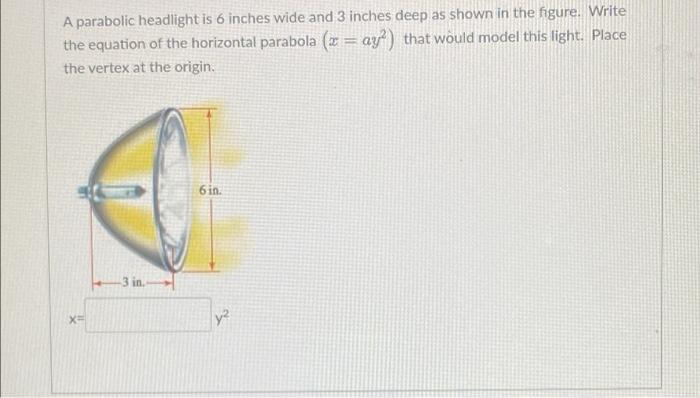 Solved A parabolic headlight is 6 inches wide and 3 inches | Chegg.com