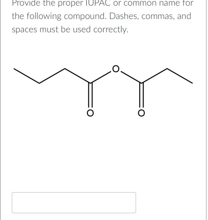 Solved Provide the proper IUPAC or common name tor the | Chegg.com