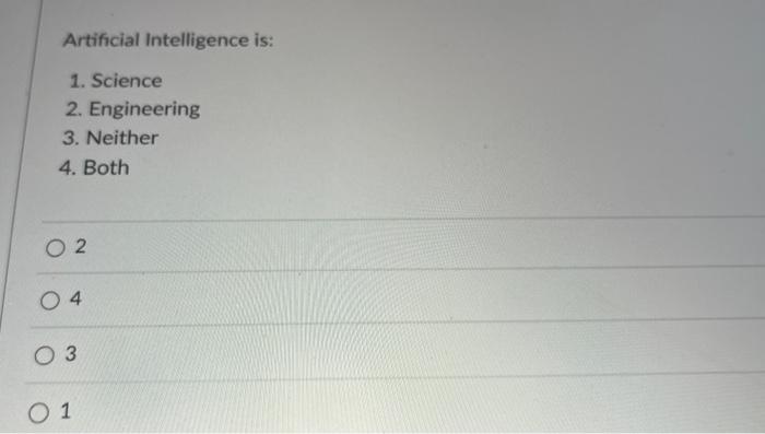Solved Artificial Intelligence is: 1. Science 2. Engineering | Chegg.com