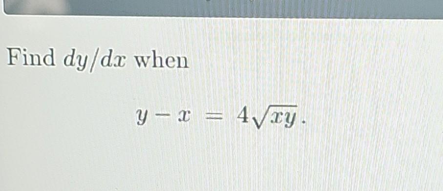 Solved Find dy/dx when y−x=4xy | Chegg.com