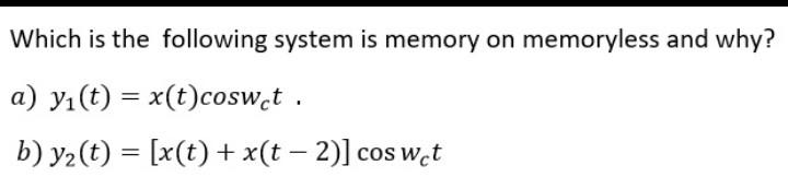 Solved Which is the following system is memory on memoryless | Chegg.com