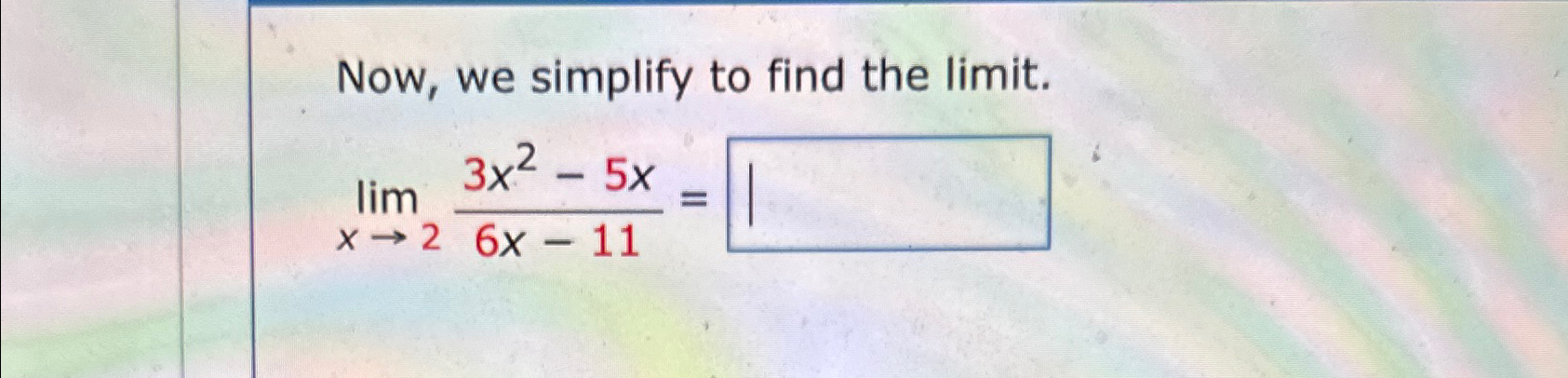Solved Now, we simplify to find the limit.limx→23x2-5x6x-11= | Chegg.com
