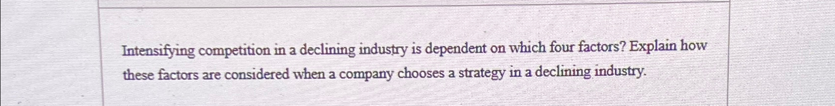 Solved Intensifying competition in a declining industry is | Chegg.com