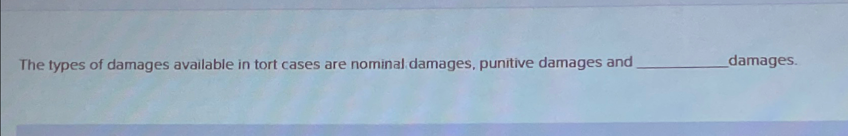 Solved The types of damages available in tort cases are | Chegg.com